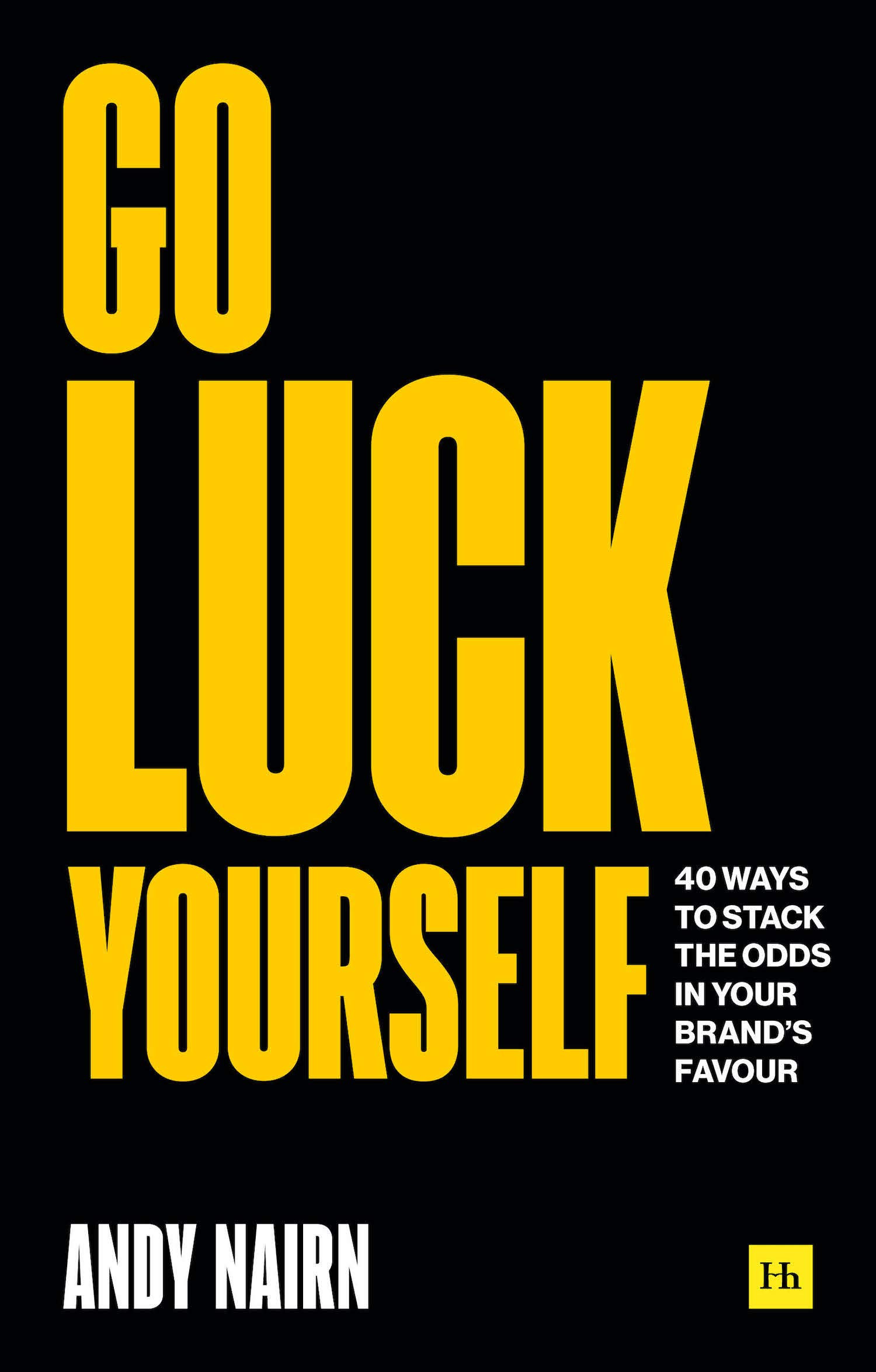 Go Luck Yourself: 40 Ways to Stack the Odds in Your Brand’s Favour ...
