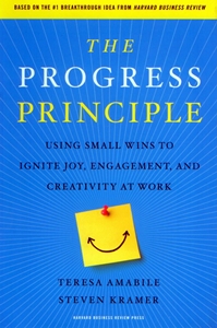 The Progress Principle: Using Small Wins to Ignite Joy, Engagement, and ...
